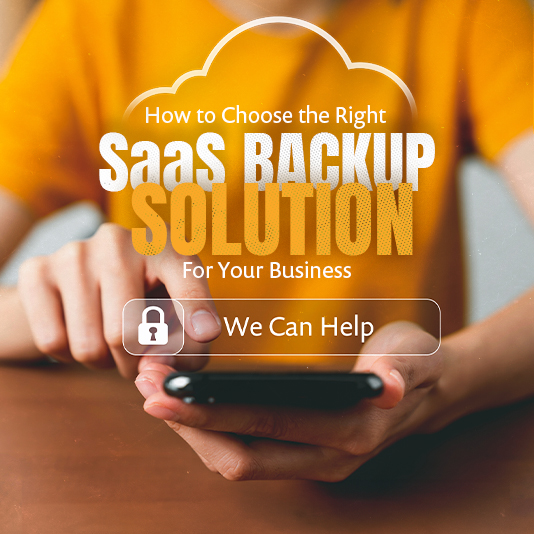 How to Choose the Right SaaS Backup Solution for Your Business